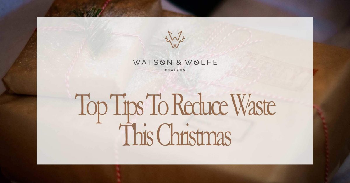 How To Reduce Waste at Christmas | Watson & Wolfe